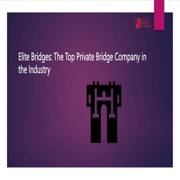 Elite Bridges The Top Private Bridge Company in the Industry.pptx