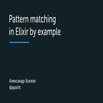 Pattern Matching In Elixir By Example Alexander Khokhlov Ppt Free Download 