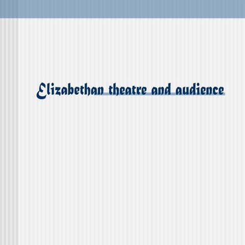 Elizabethan Theater and audience presentation.ppt