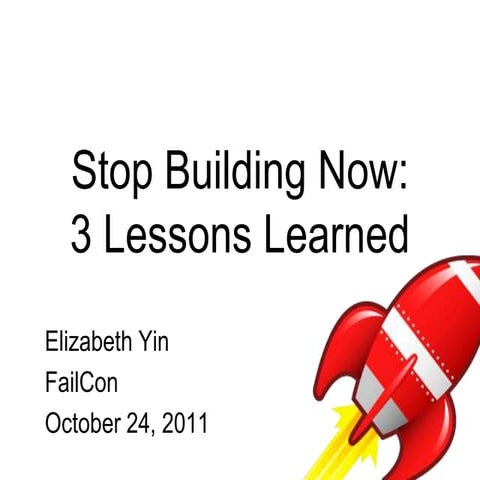 FailCon 2011: 3 Lessons Learned from Building Too Much | PPTX