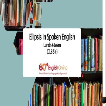 Ellipsis(CLB5+)EnglishOnlineIncLunch&Learn.pptx