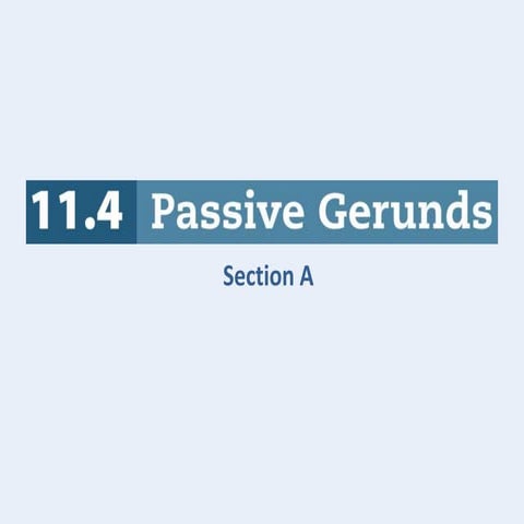 11-4 Passive Gerunds | PPTX