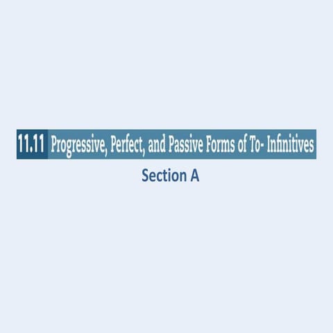 11-11 Progressive, Perfect and Passive Forms of -To Infinitives | PPTX