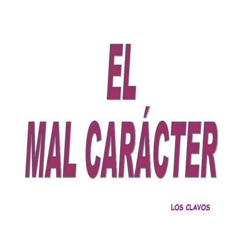 El mal carácter o los clavos | PPT