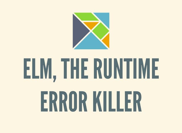 Elm, the runtime error killer | PPT Elm, the runtime error killer | PPT
