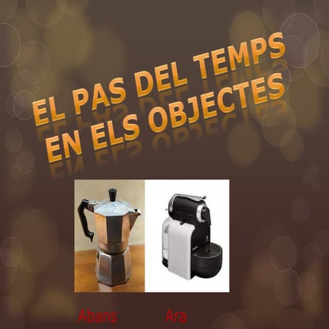 El pas del temps en els objectes | PPTX