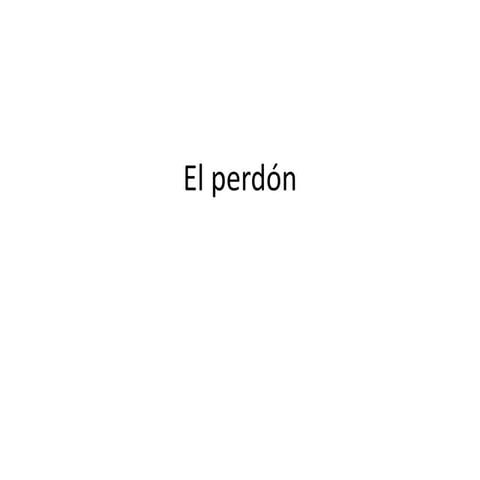 El valor del Perdón, un valor muy difícil | PPTX