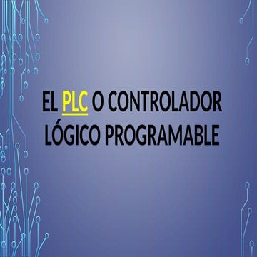 El PLC o Controlador Lógico Programable.pptx