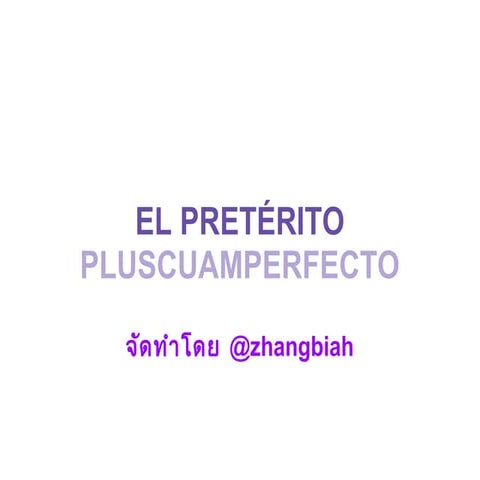 El preterito pluscuamperfecto ฉบับภาษาไทย | PPT