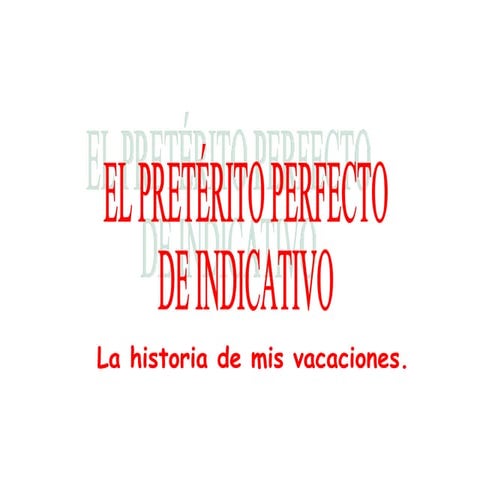 El pretérito perfecto de indicativo (una historia) | PPT