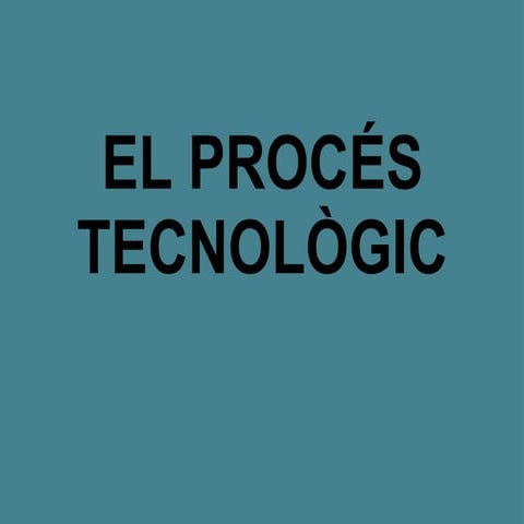 El proces tecnologic | PPT