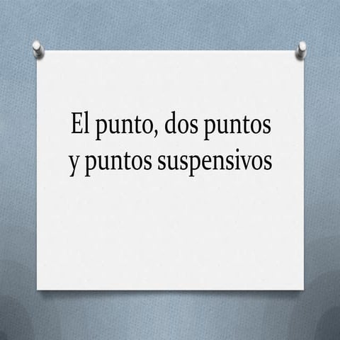 El punto, dos puntos y puntos suspensivos | PPTX