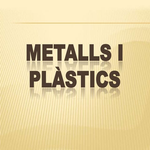 Els metalls i els plàstics. tecnologia | PPTX