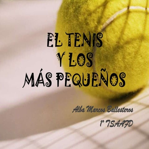 El tenis y los más pequeños. alba marcos ballesteros | PPTX