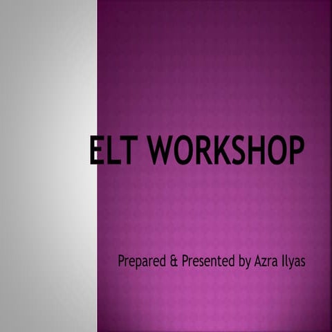 Elt workshop | PPTX