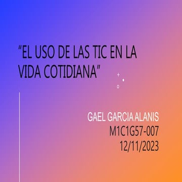 ACERCA DEL USO DE LAS TIC EN LA VIDA COTIDIANA | PPTX