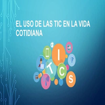 El uso de las TIC en la vida cotidiana.pptx