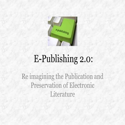 Electronic Publishing 2.0: Reimagining the Publication and Preservation ...