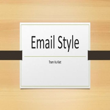 EMAIL STYLE - GUIDING TO WRITE A FORMAL EMAIL BEFORE SEND IT | PPTX