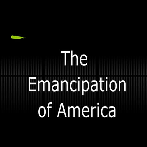 The Emancipation of America | PPT