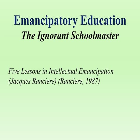Emancipatory Pedagogy Jaques Ranciere 1987.pptx