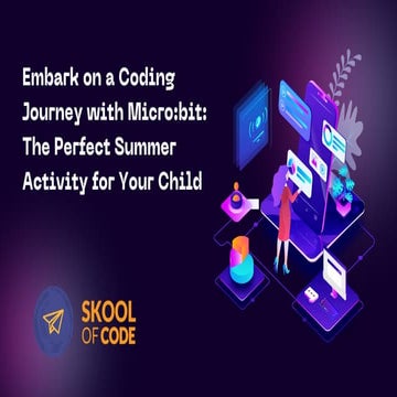Embark On A Coding Journey With Microbit The Perfect Summer Activity
