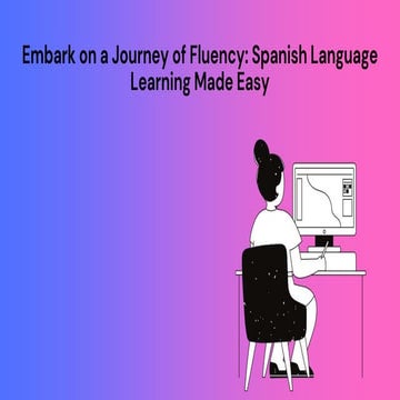 Embark on a Journey of Fluency Spanish Language Learning Made Easy.pptx