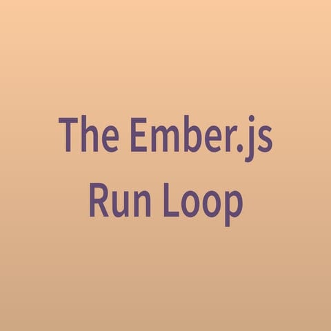 The Ember.js Run Loop | PDF