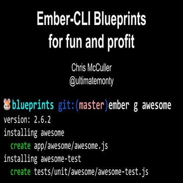 Ember-CLI Blueprints for fun and profit | PPTX