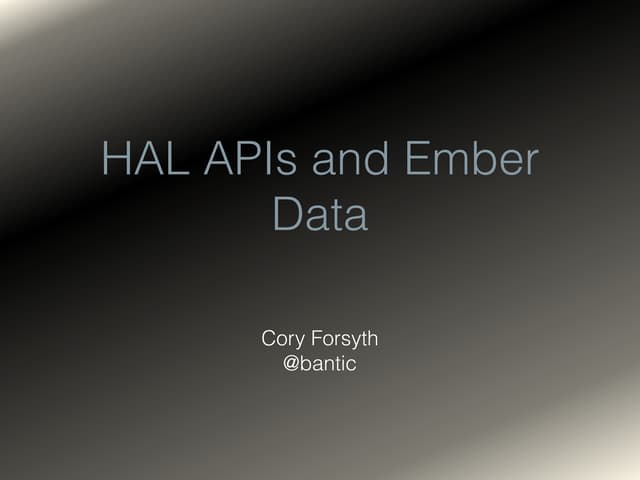 HAL APIs and Ember Data | PPT HAL APIs and Ember Data | PPT