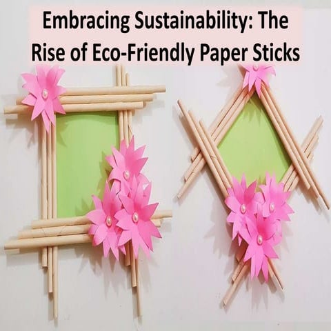 Application & Benefits of Eco-friendly paper sticks | PPT
