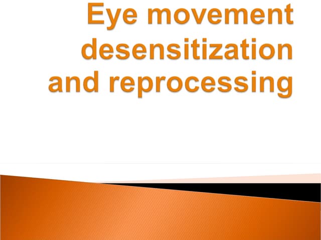 Eye Movement Desensitization and Reprocessing Therapy - EMDR | PPTX