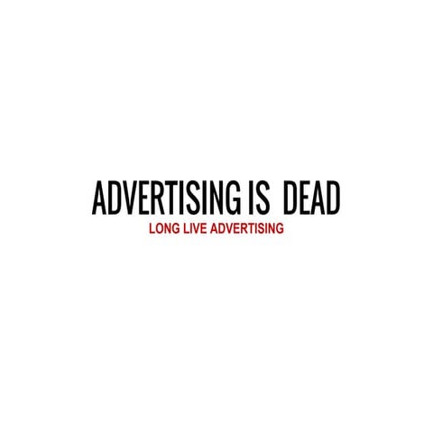 Advertising is Dead. | PDF