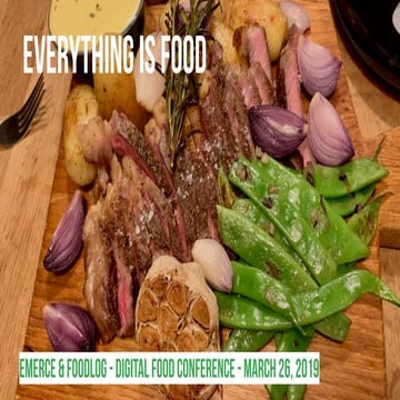 Everything is food - Digital Food Conference 19 | PPT