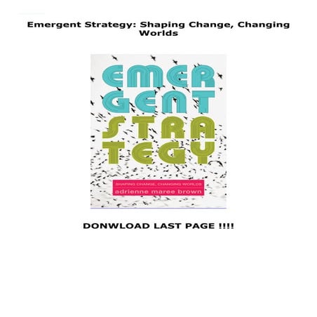 Emergent Strategy: Shaping Change, Changing Worlds | PDF