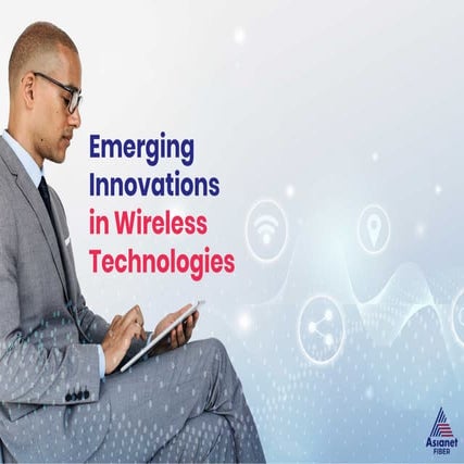 Emerging Innovations in Wireless Technologies | Asianet Broadband | PPT