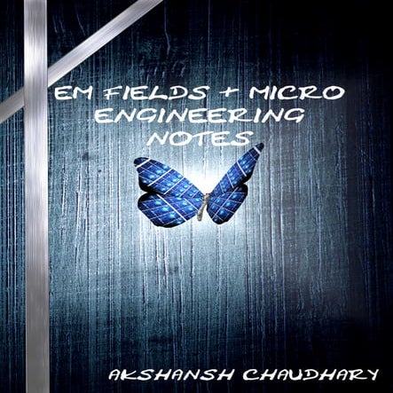 EM Fields and Micro Engineering notes - Akshansh | PDF