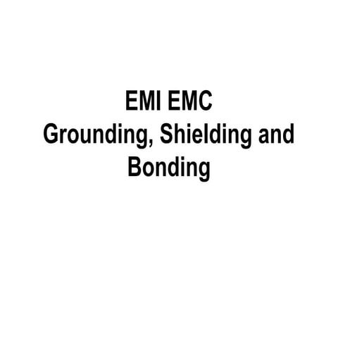"EMI/EMC: Grounding, Shielding, Bonding" | PPTX