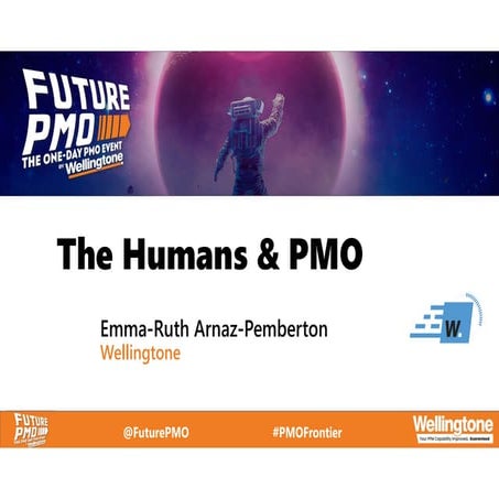 The Humans and PMO - Wellingtone | FuturePMO 2023 | PPT