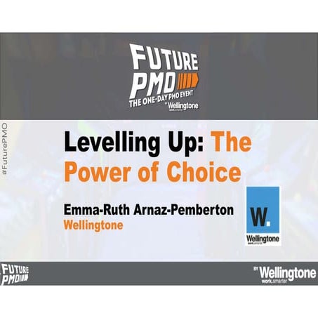 Levelling Up - The Power of Choice - Wellingtone | FuturePMO 2022.pdf