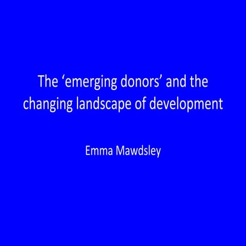 'Emerging donors' and the changing landscape of development, by Emma Mawdsley | PPT | Economy ...