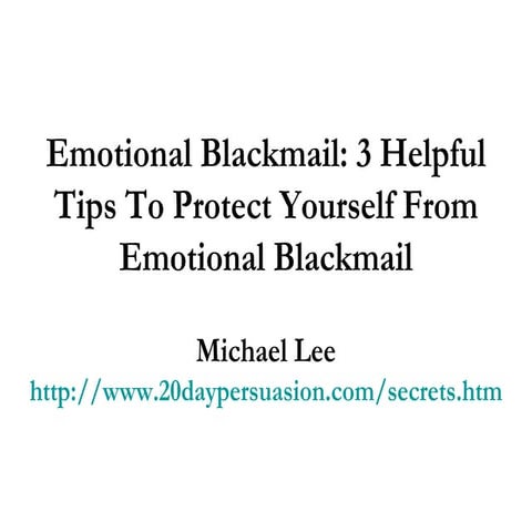 Emotional Blackmail: 3 Helpful Tips To Protect Yourself From Emotional ...