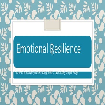 Emotional Resilience: How to empower Yourself using these 7 absolutely simple ways | PPTX