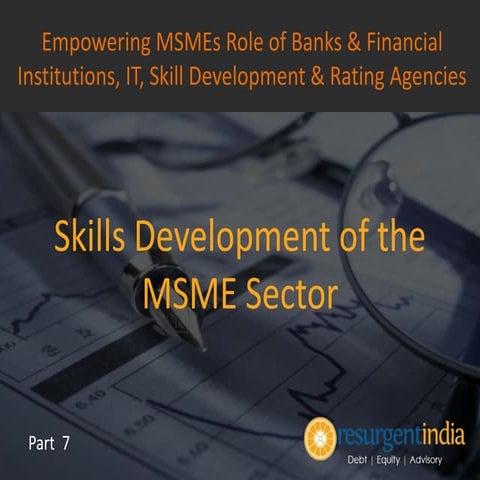 Empowering MSMEs - Skills Development of the MSME Sector - Part - 7 | PPT