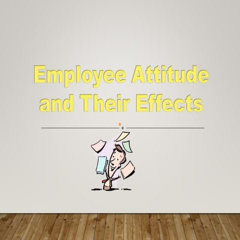 Employee Attitude And Their Effects | PPT