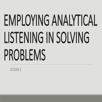 EMPLOYING ANALYTICAL LISTENING IN SOLVING PROBLEMS_L5.pptx