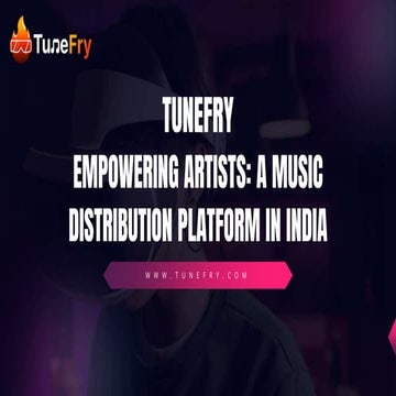 Empowering Artists A Music Distribution Platform in India - Tunefry.pptx