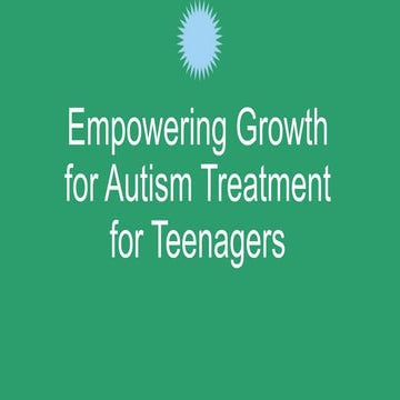 Empowering Growth for Autism Treatment for Teenagers.pptx