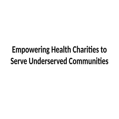 Empowering Health Charities to Serve Underserved Communities | PPTX