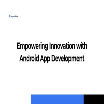 Empowering Innovation with Android App Development | PPT